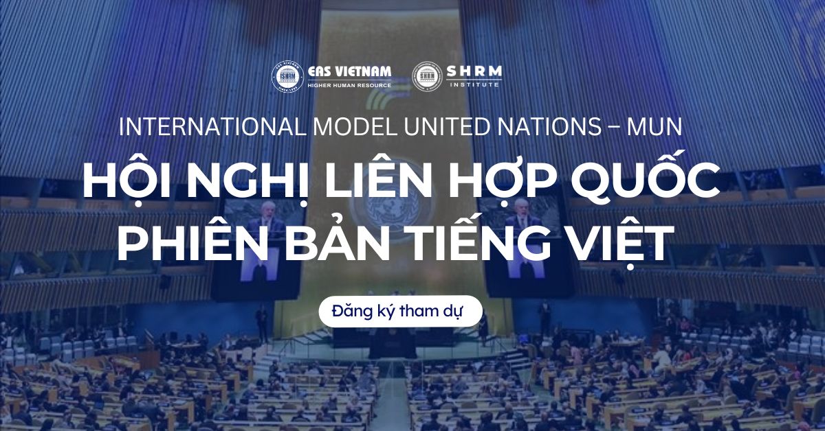 MUN (Model United Nations) - Hội nghị Liên Hợp Quốc Phiên Bản Tiếng Việt